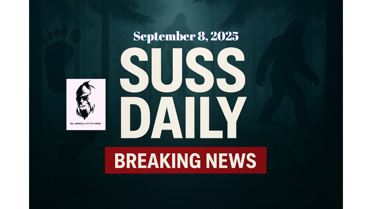 Suss Daily - Breaking News - 9.8.25 – Sussquatches